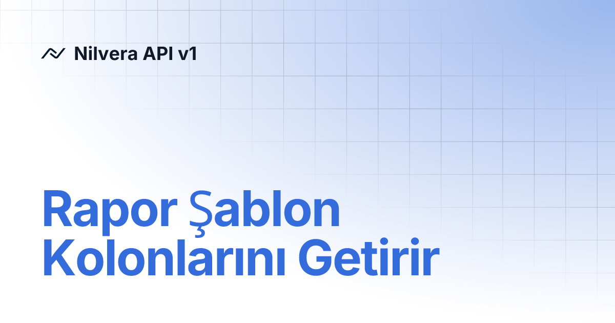 Rapor Şablon Kolonlarını Getirir | Nilvera API v1 Rapor Şablon Kolonlarını Getirir | Nilvera API v1