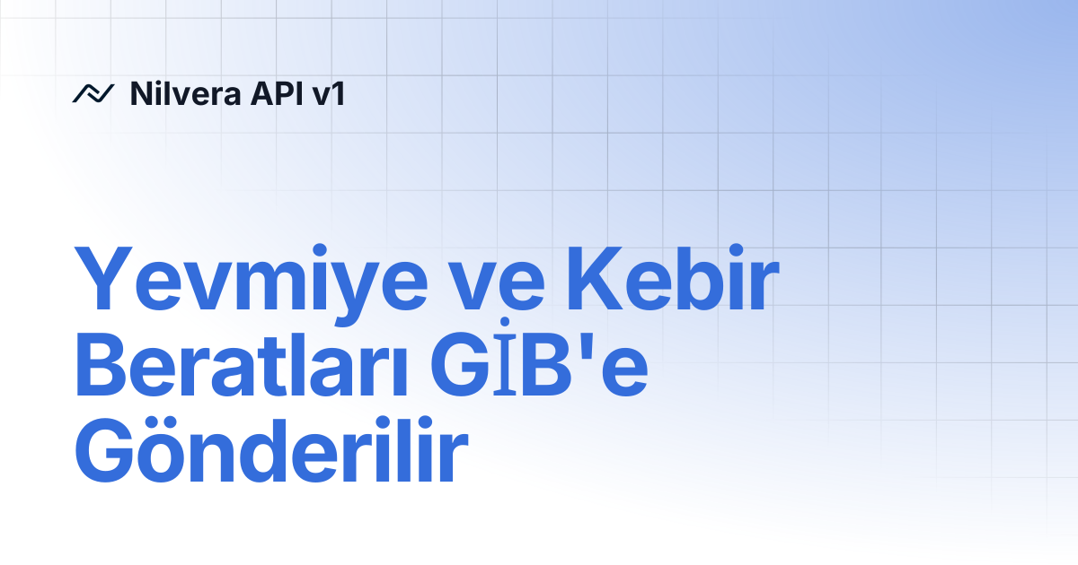 Yevmiye ve Kebir Beratları GİB'e Gönderilir | Nilvera API v1