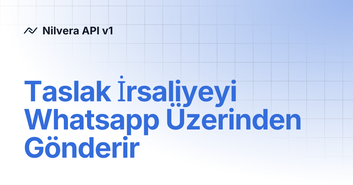 Taslak İrsaliyeyi Whatsapp Üzerinden Gönderir | Nilvera API v1 Taslak İrsaliyeyi Whatsapp Üzerinden Gönderir | Nilvera API v1